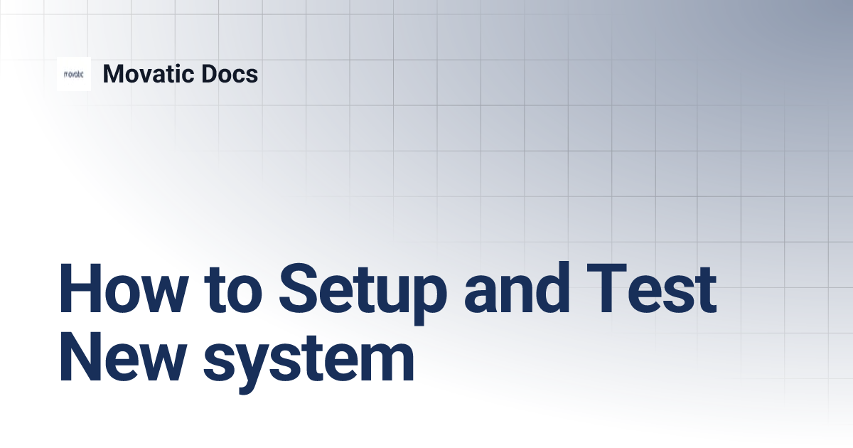 How to Setup and Test New system | Movatic Docs