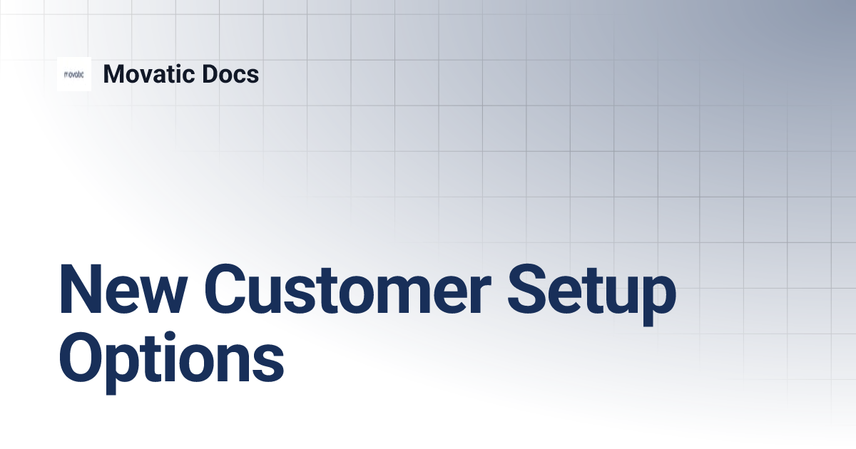 New Customer Setup Options | Movatic Docs