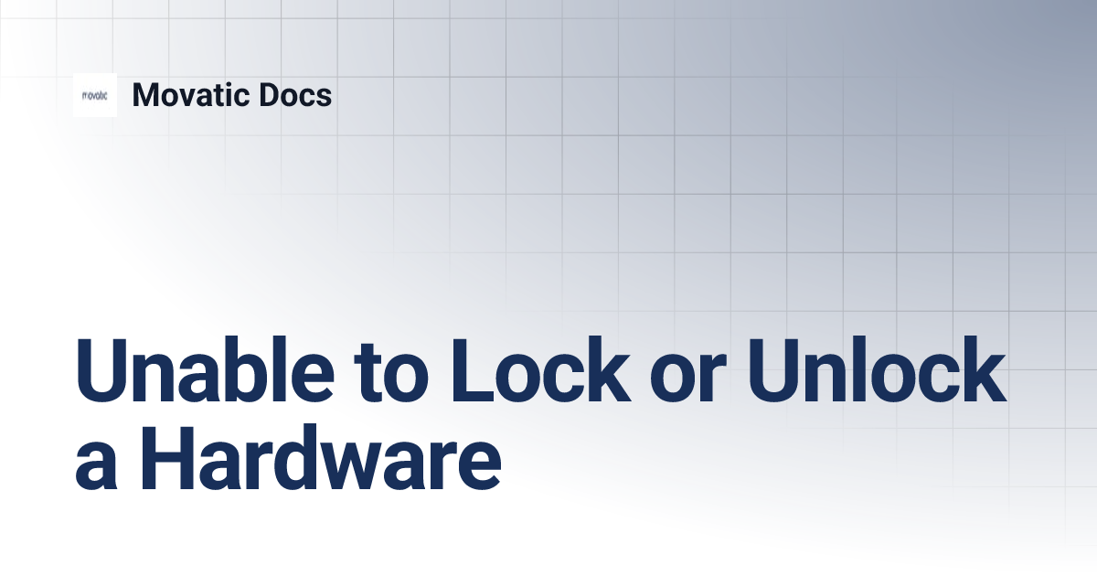 Unable to Lock or Unlock a Hardware | Movatic Docs
