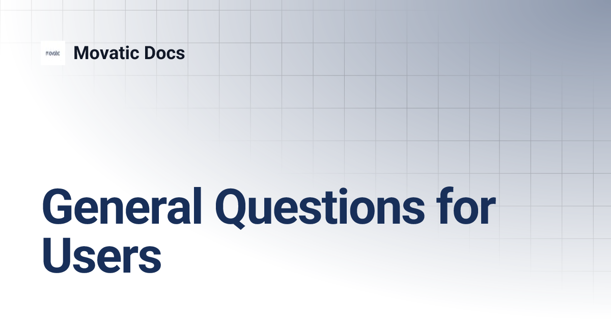 General Questions for Users | Movatic Docs